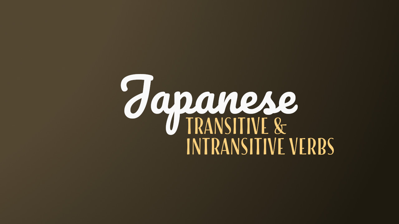 Japanese Transitive And Intransitive Verbs: A Simple Guide