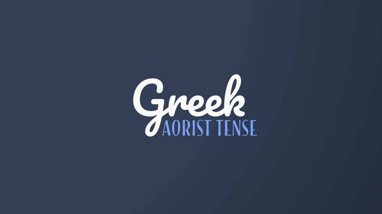The Aorist Tense In Koine Greek: A Simple Guide For Beginners