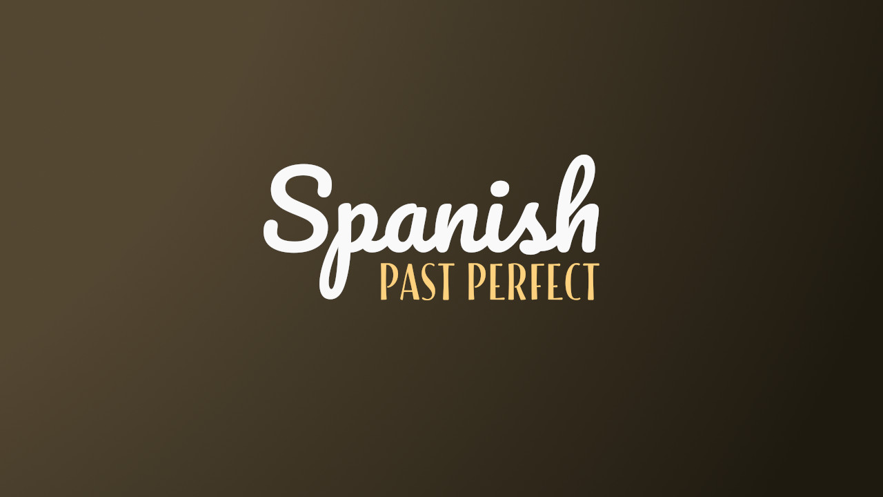Spanish Past Perfect Explained For Beginners (With Examples)