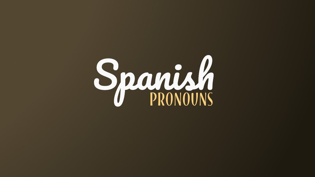 Spanish Pronouns And Their Types Explained